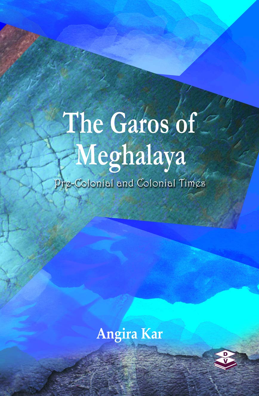 The Garos of Meghalaya: Pre-Colonial and Colonial Times : Dr. Angira ...