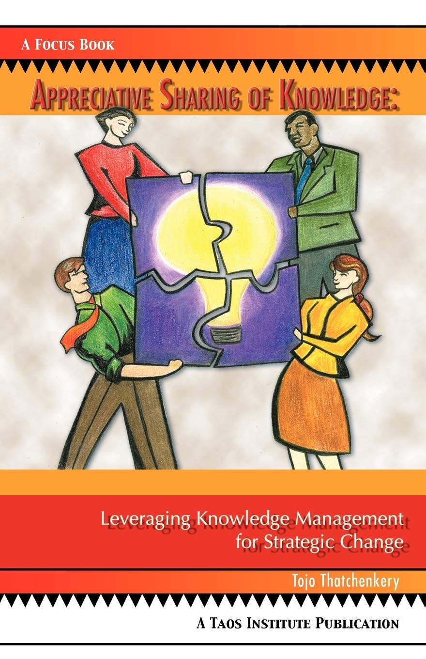 Appreciative Sharing of Knowledge: Leveraging Knowledge Management for ...
