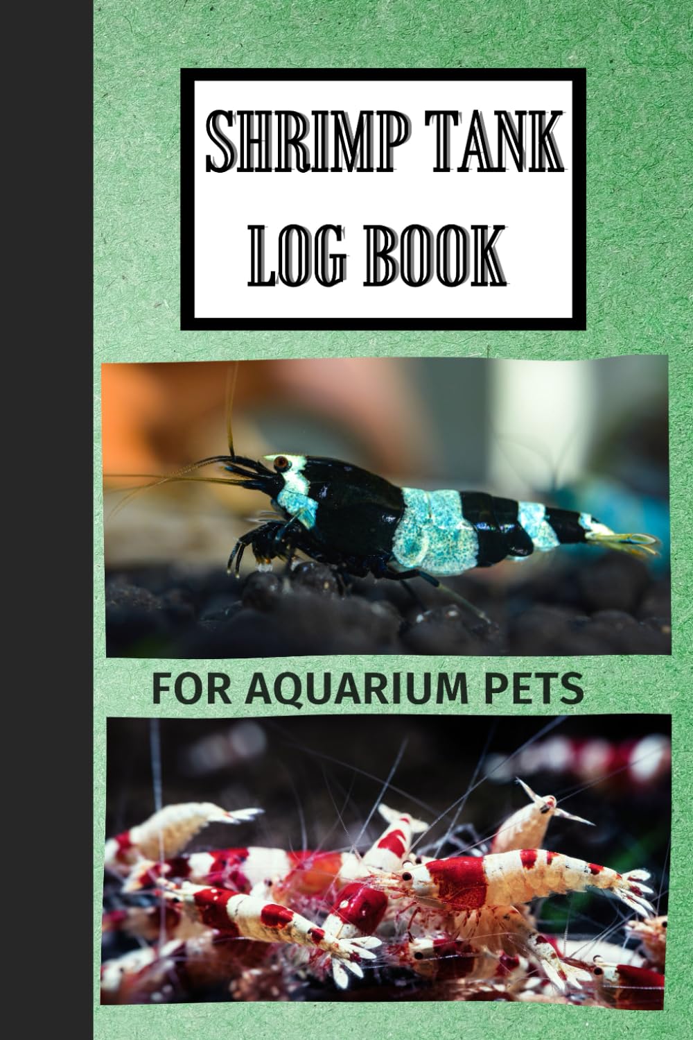 Shrimp Tank Log Book: reshwater Shrimp Tank Aquarium Maintenence ...