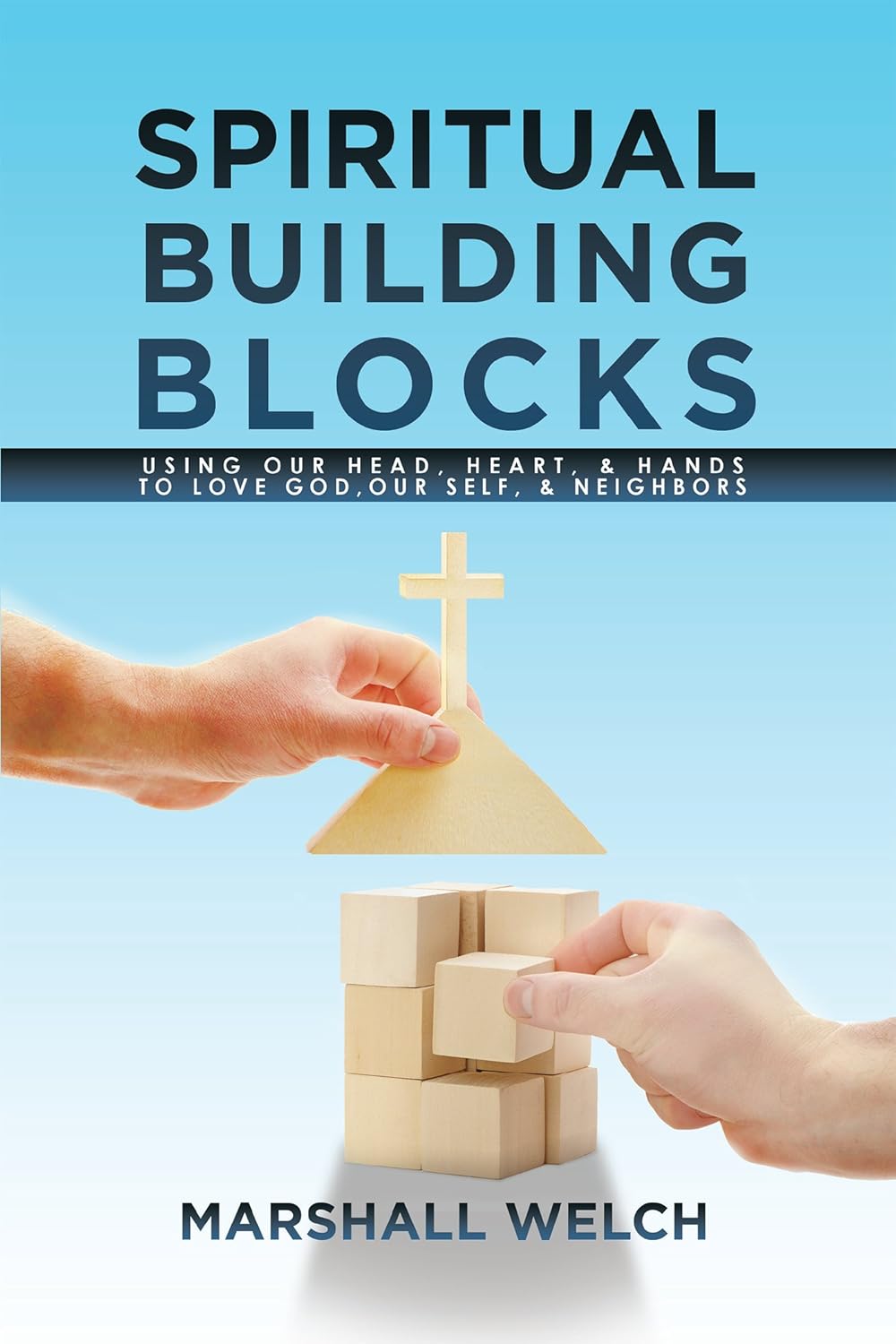 Spiritual Building Blocks: Using Our Head, Heart, & Hands to Love God ...