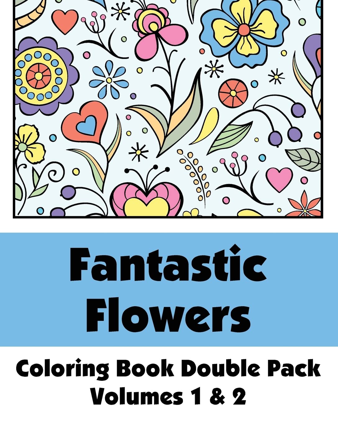 Fantastic Flowers Coloring Book Double Pack (Volumes 1 & 2) (Art-Filled ...