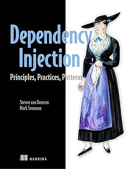Dependency Injection Principles, practices and patterns : Mark Seemann, Steven van Deursen ...