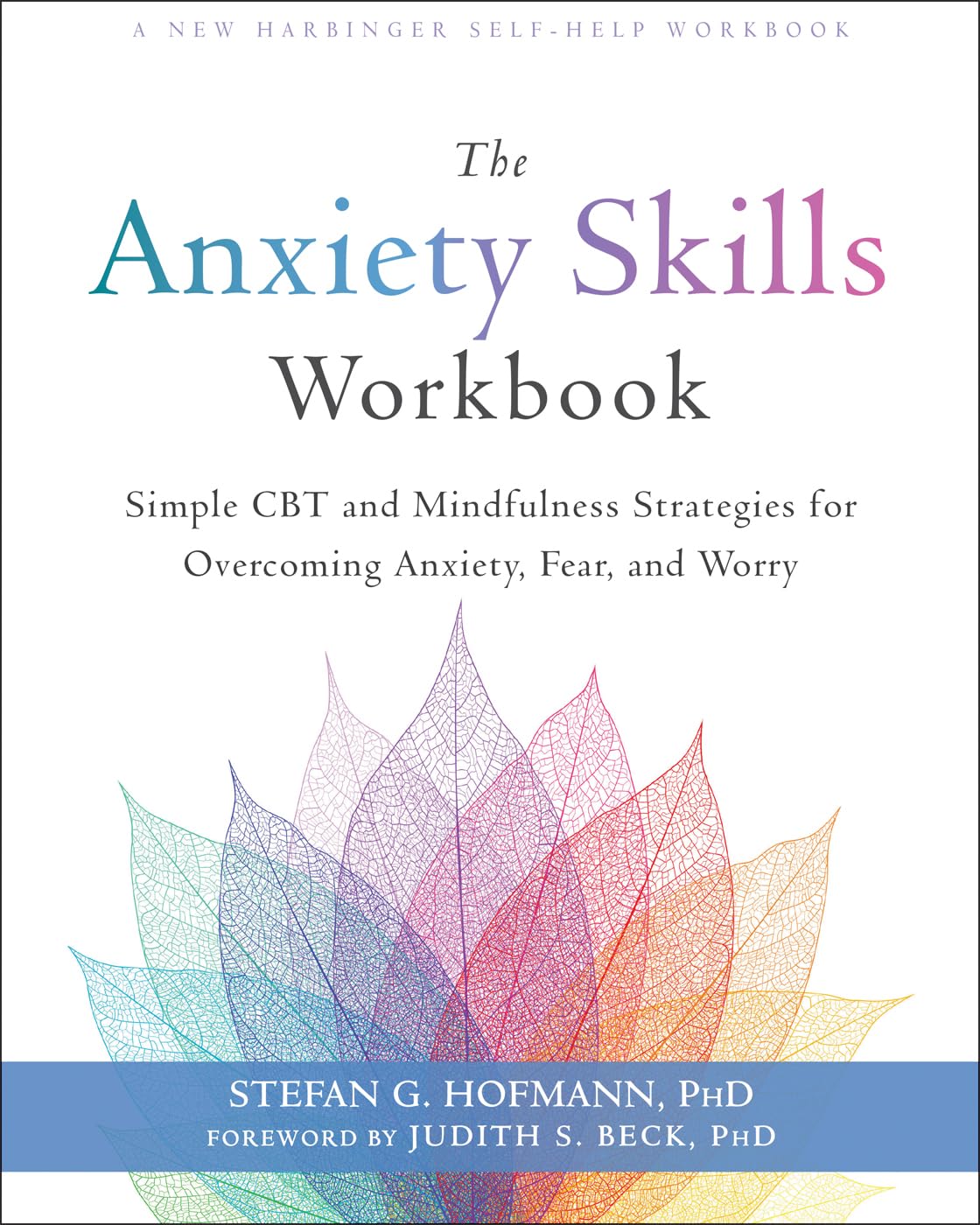 The Anxiety Skills Workbook: Simple CBT and Mindfulness Strategies for ...