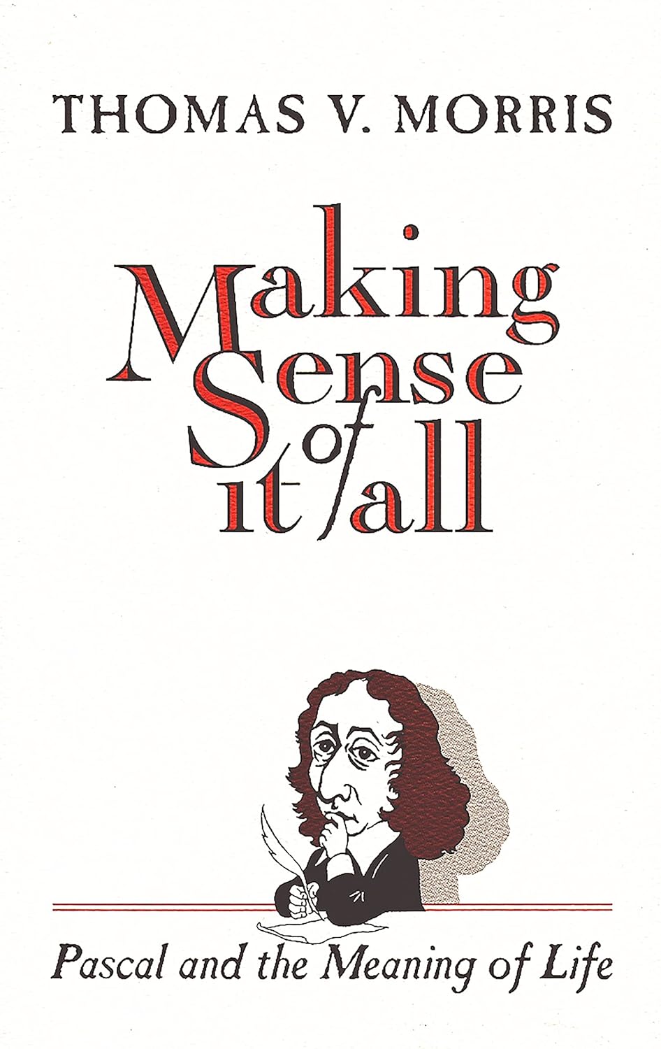 Making Sense of It All: Pascal and the Meaning of Life: Morris, Thomas ...