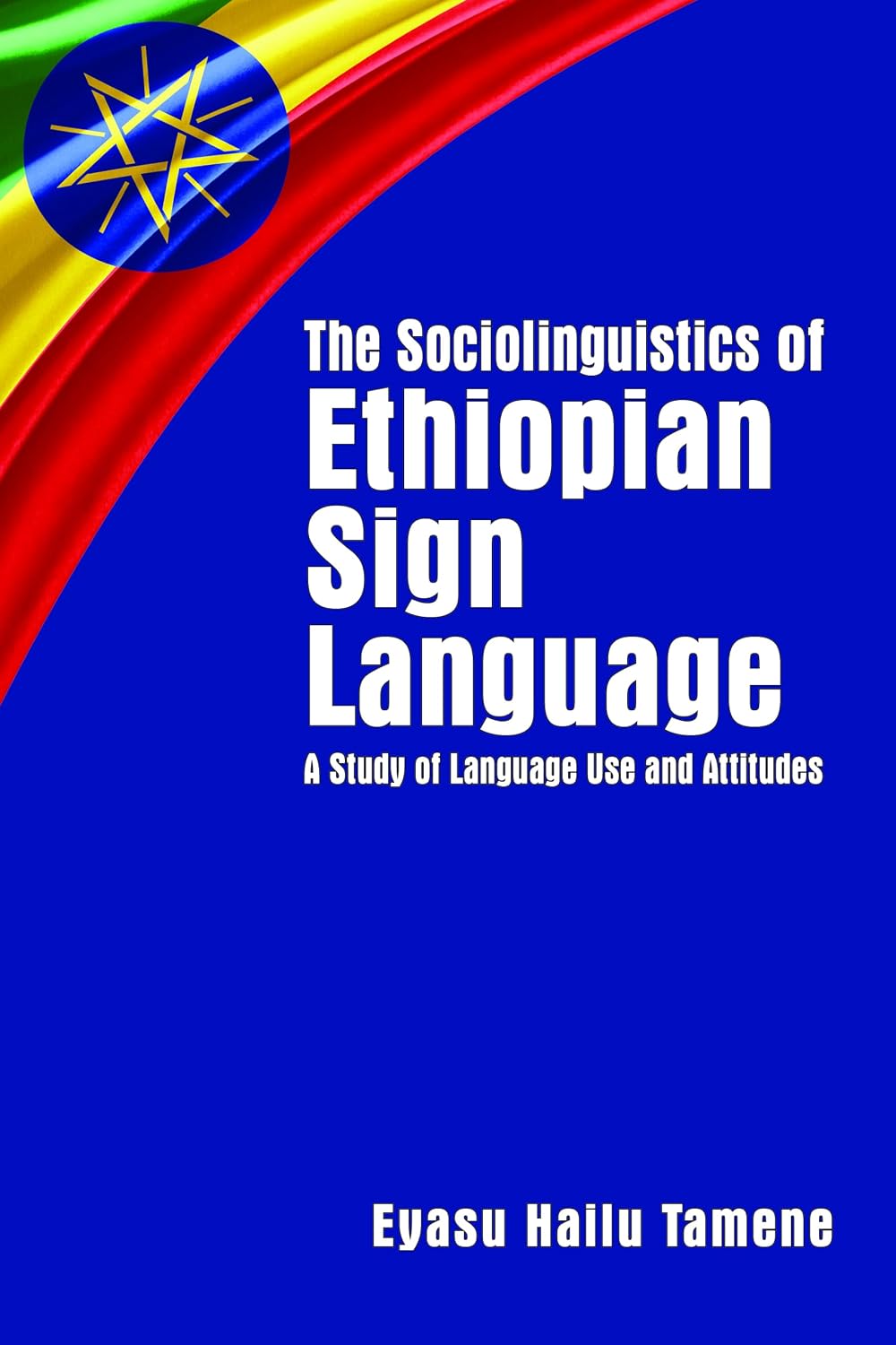 The Sociolinguistics of Ethiopian Sign Language: A Study of Language ...