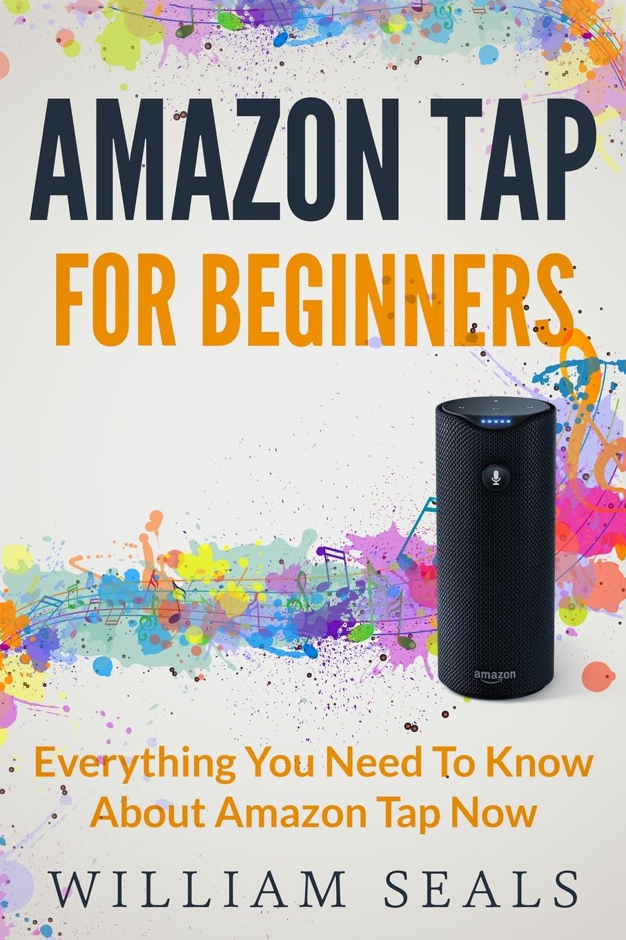 Amazon.com: Amazon Tap: Amazon Tap For Beginners - Everything You Need ...