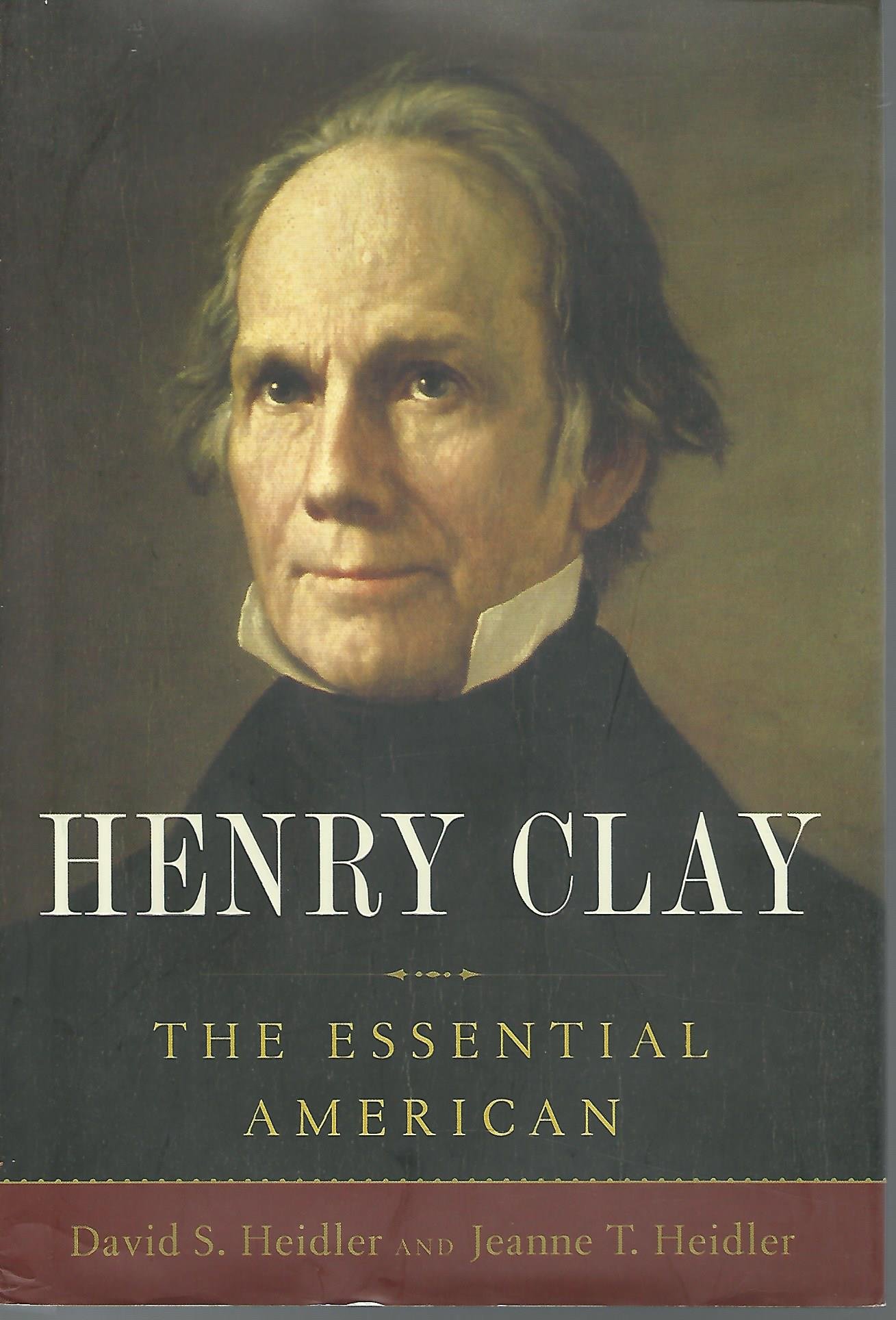 Henry Clay: The Essential American: Heidler, David S., Heidler, Jeanne ...