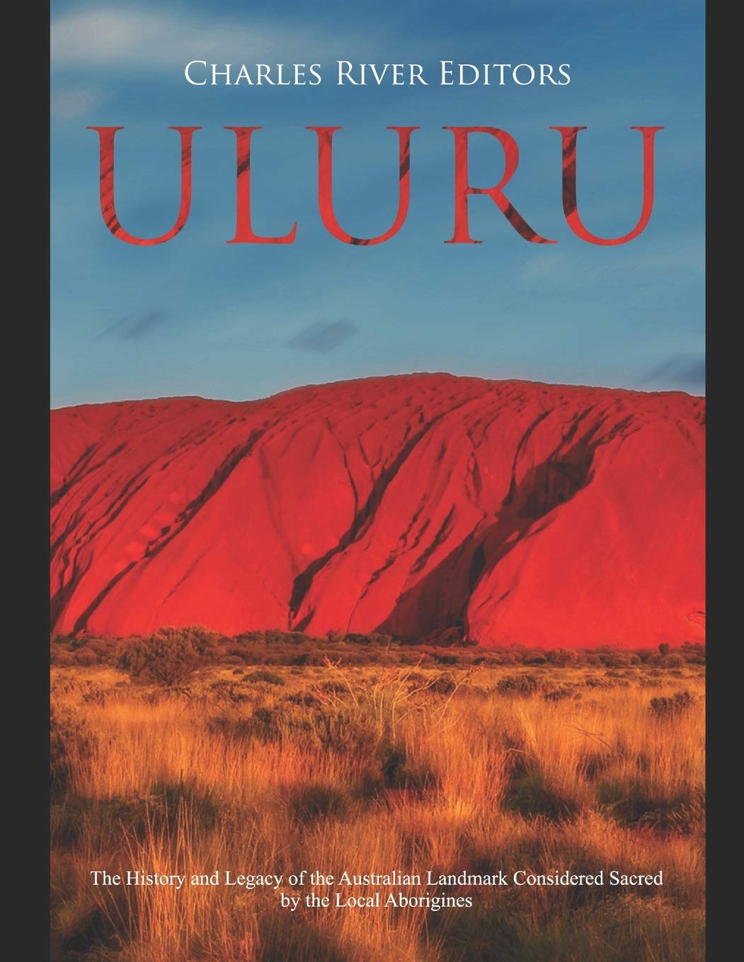 Uluru: The History and Legacy of the Australian Landmark Considered ...