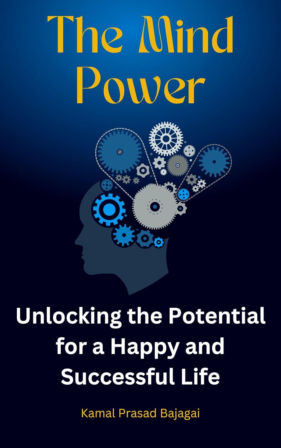 The Mind Power; Unlocking the Potentials for a Happy and Successful ...