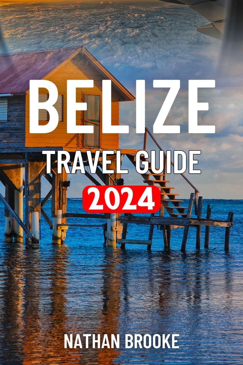 Amazon.com: BELIZE TRAVEL GUIDE 2024 eBook : Brooke, Nathan : Kindle Store
