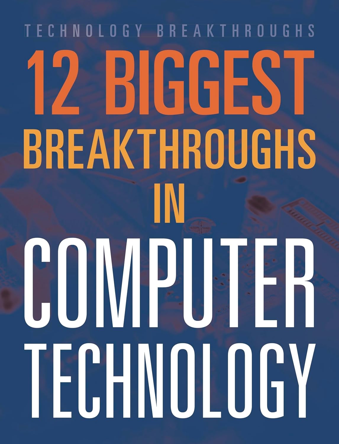 12 Biggest Breakthroughs in Computer Technology (Technology ...