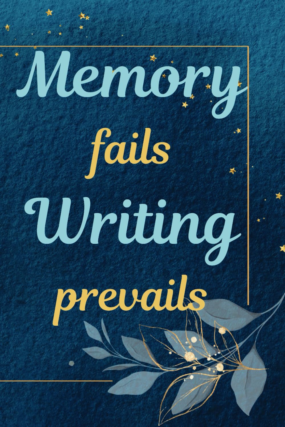 Memory fails, writing prevails.: Funny Gift Notebook Journal for ...