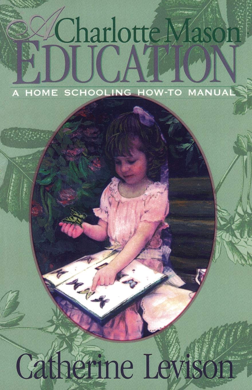 A Charlotte Mason Education: A Home Schooling How-To Manual: Levison ...
