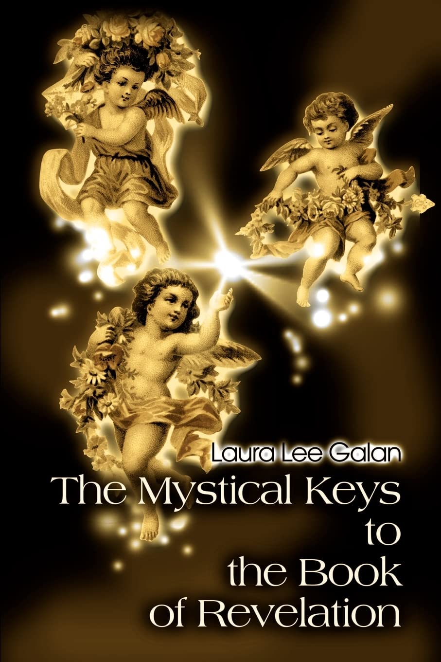 The Mystical Keys to the Book of Revelation: Laura Lee Galan ...