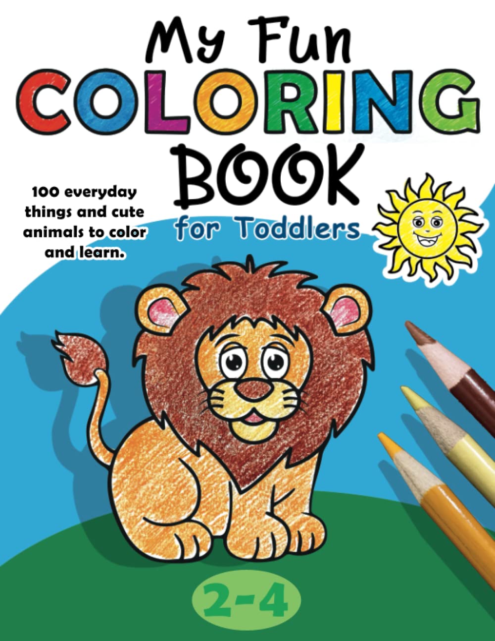 My Fun Coloring Book for Toddlers Ages 2-4: 100 Everyday things and ...