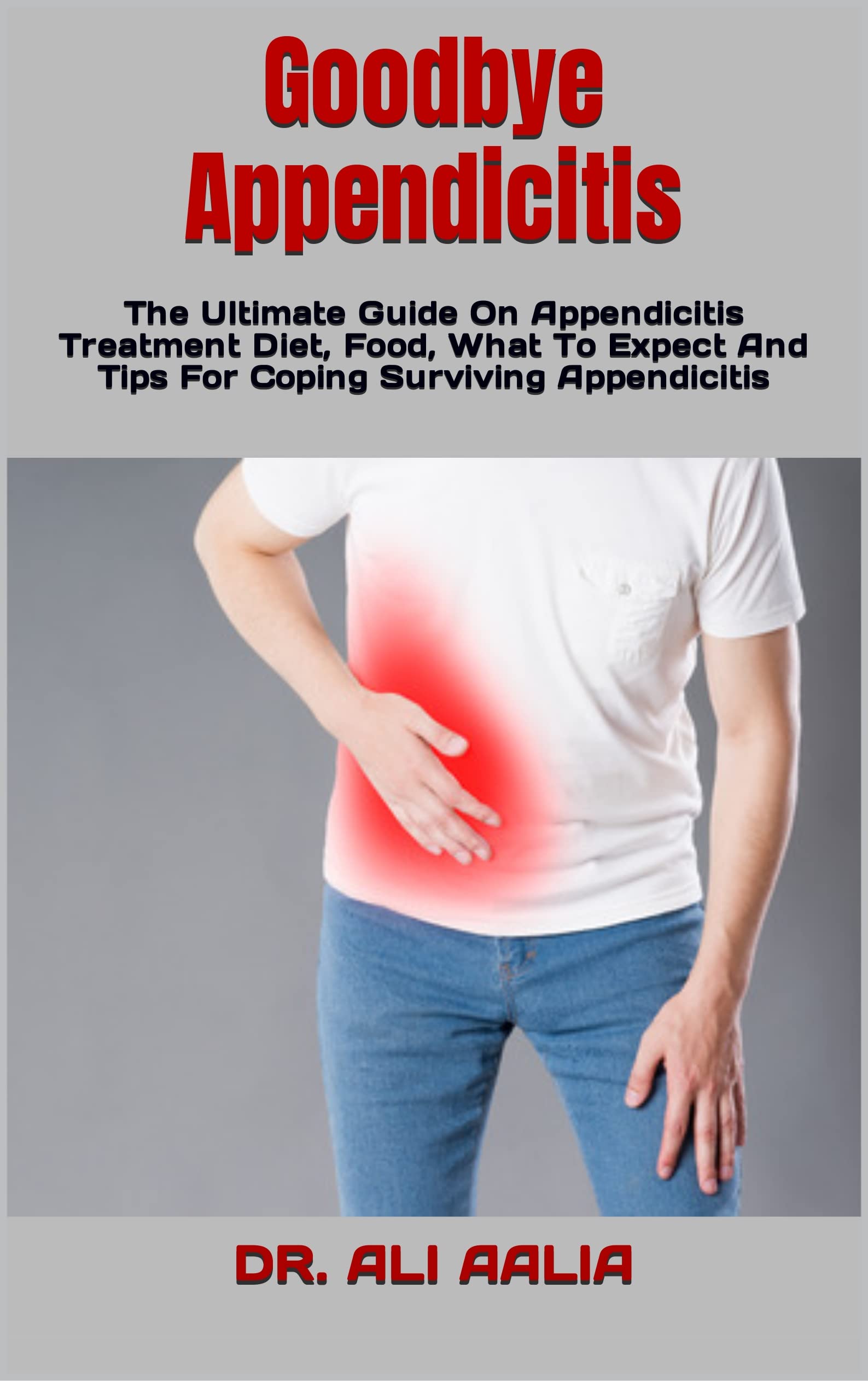 Buy Goodbye Appendicitis : The Ultimate Guide On Appendicitis Diet ...