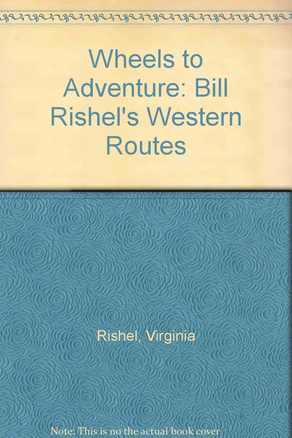 Wheels to Adventure: Bill Rishel's Western Routes: Rishel, Virginia ...