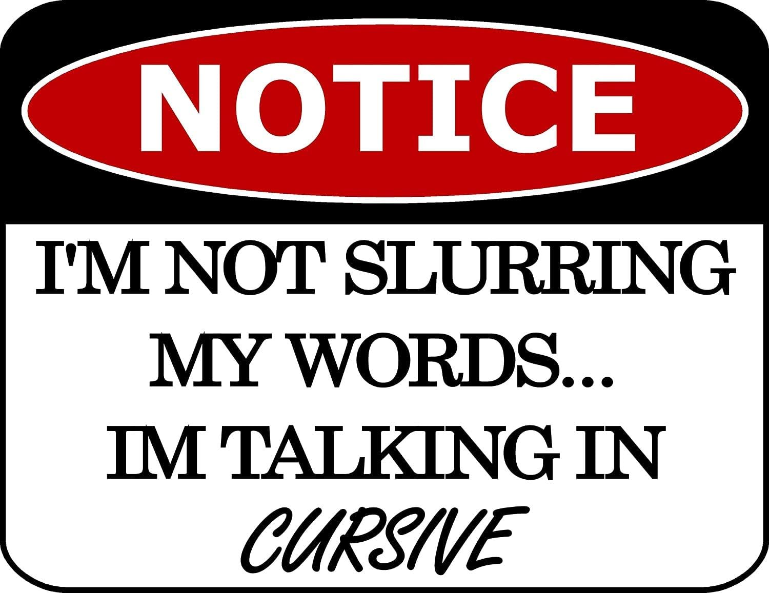 Notice I'm Not Slurring My Words.I'm Talking in Cursive Laminated Funny ...