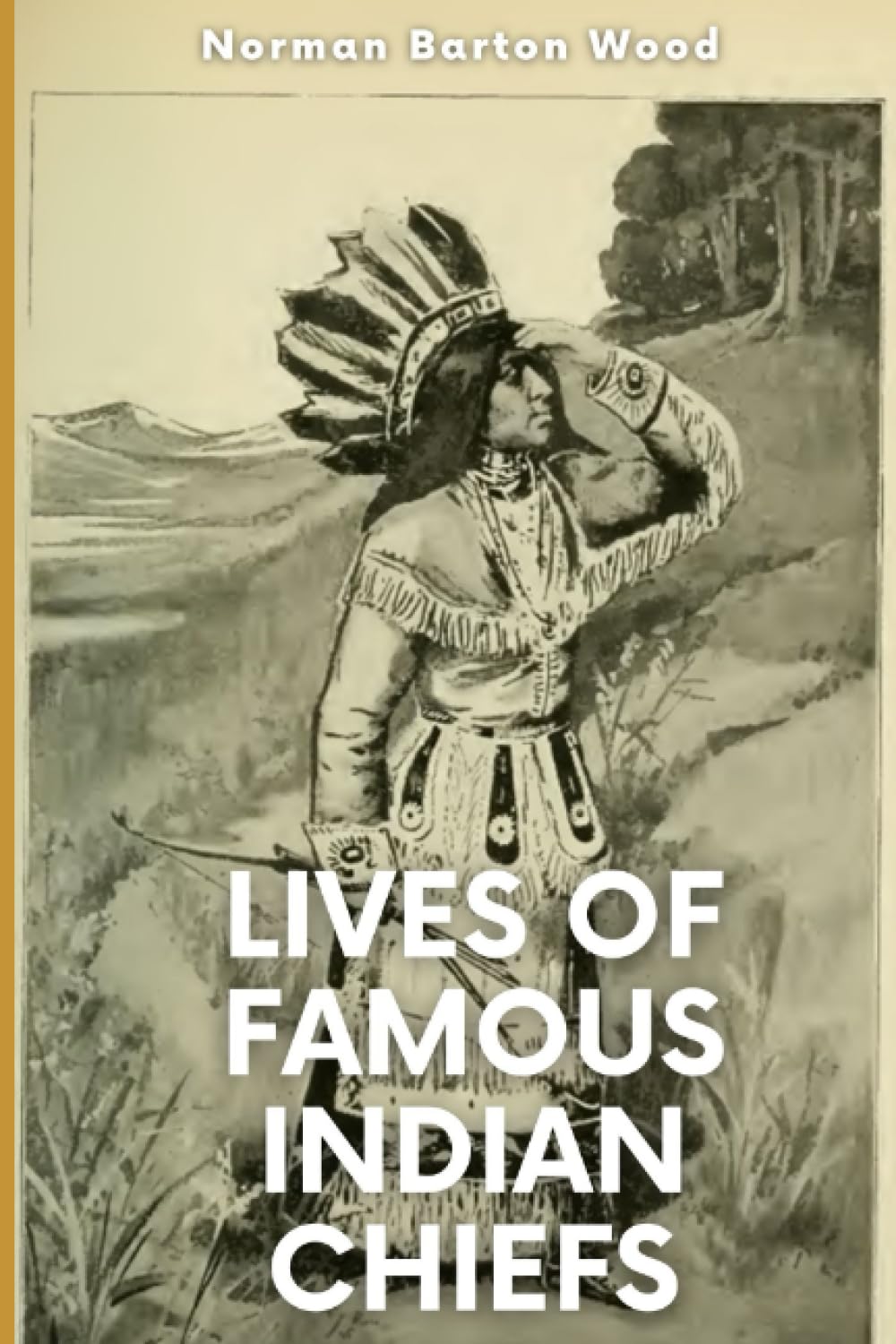 Lives of Famous Indian Chiefs: From Cofachiqui, the Indian Princess ...