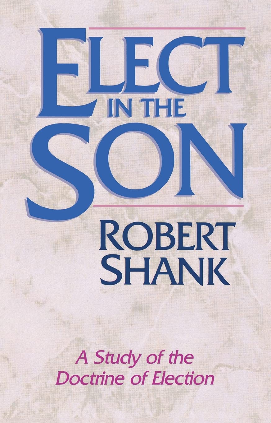 Elect in the Son: Shank, Robert: 9781556610929: Amazon.com: Books