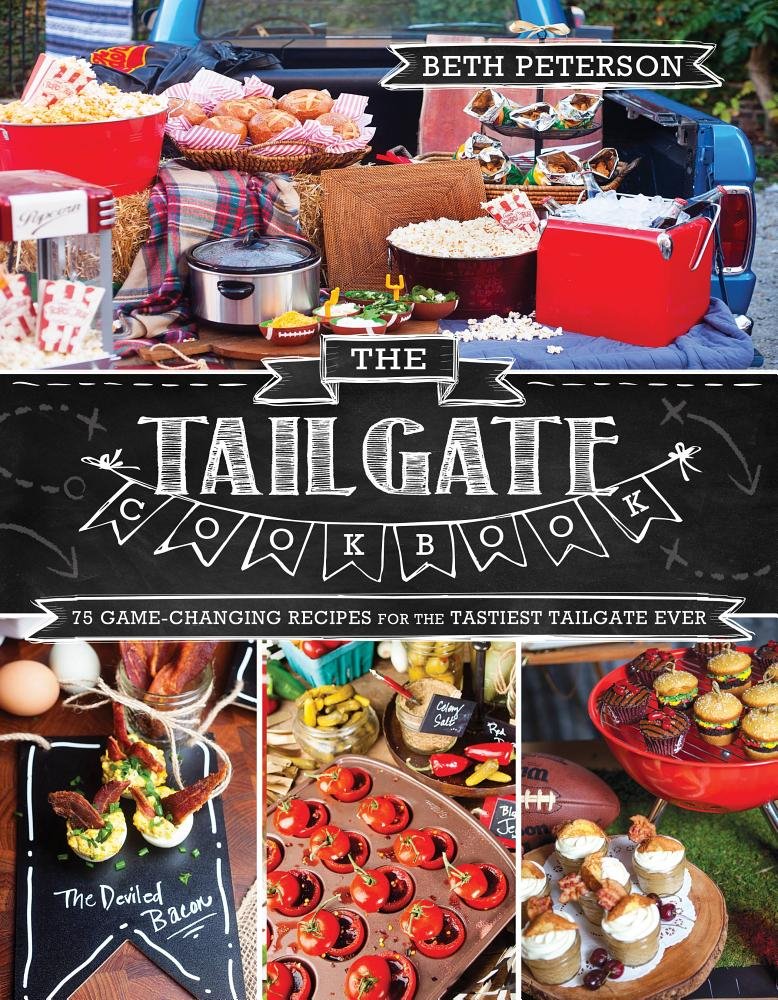 The Tailgate Cookbook: 75 Game-changing Recipes for the Tastiest ...