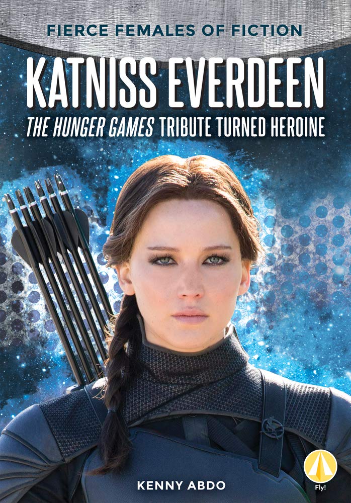 Katniss Everdeen: The Hunger Games Tribute Turned Heroine (Fierce ...