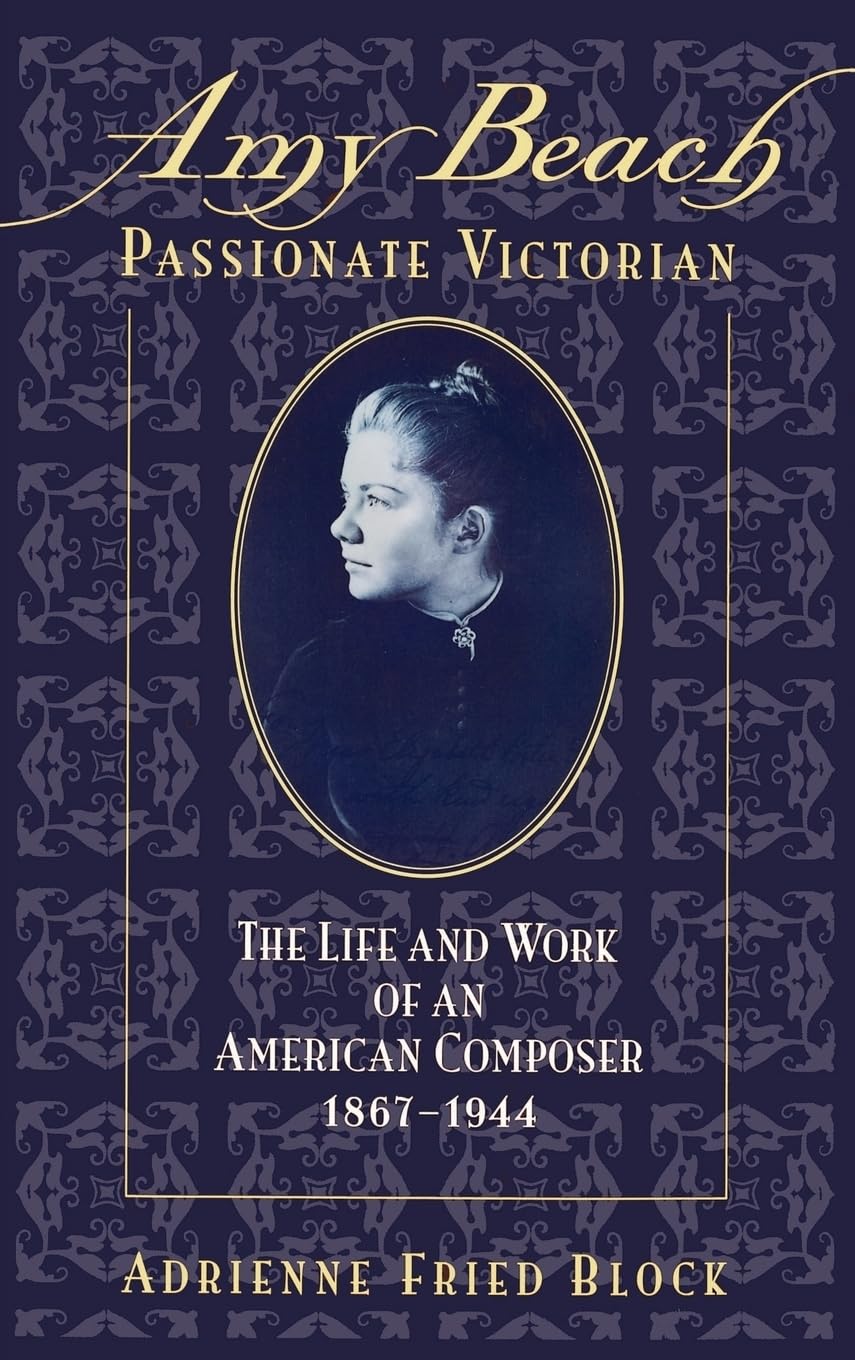 Amy Beach, Passionate Victorian: The Life and Work of an American ...