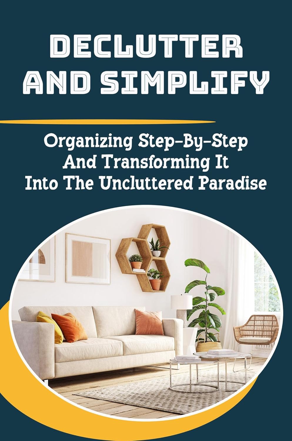 Declutter And Simplify: Organizing Step-By-Step And Transforming It ...