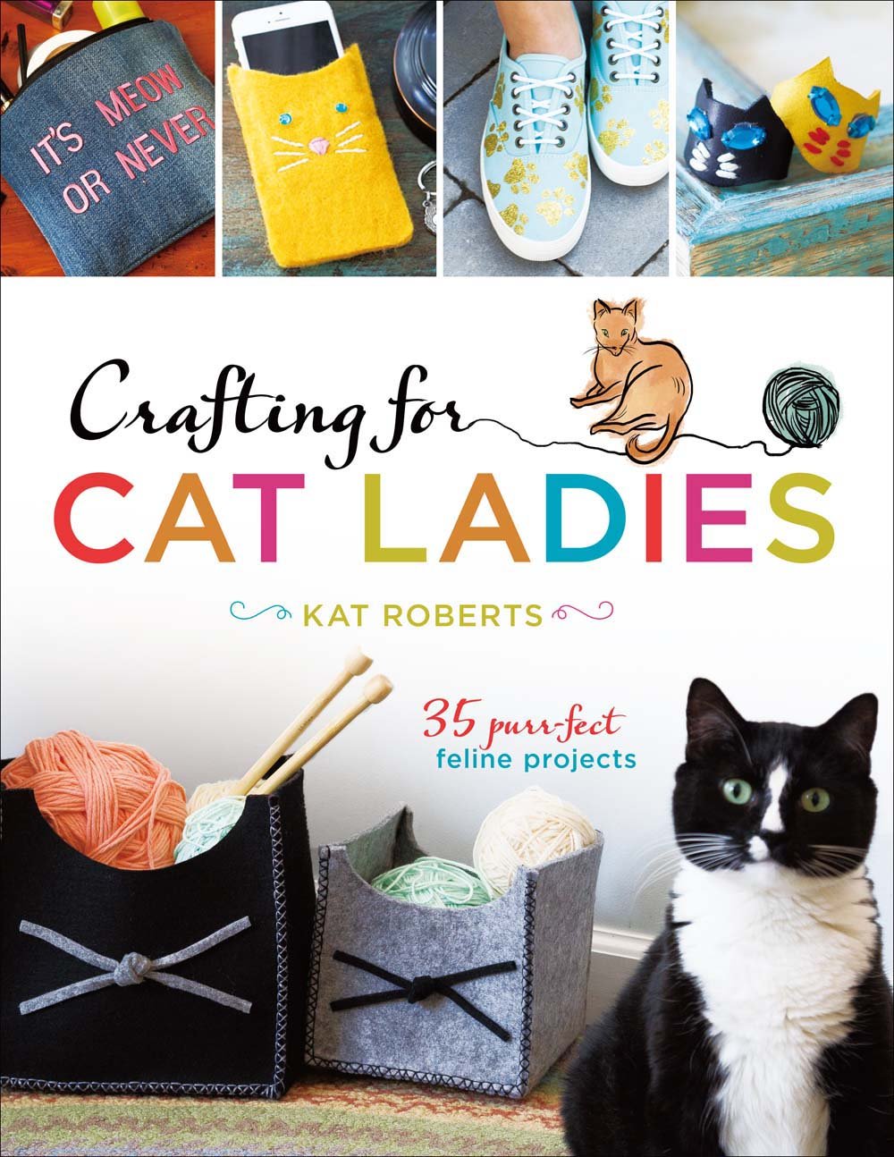 Crafting for Cat Ladies: 35 Purr-fect Feline Projects: Roberts, Kat ...