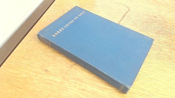 Bobby Locke on golf: Locke, Bobby: Amazon.com: Books