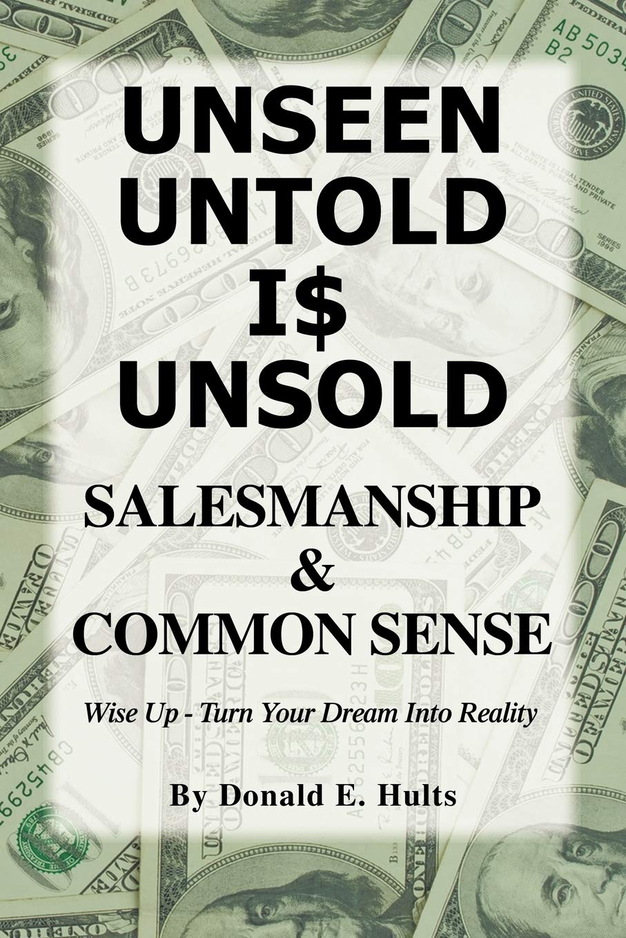 Unseen Untold Is Unsold: Salesmanship & Common Sense: Hults, Donald E ...