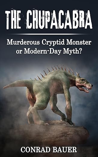 Amazon.com: The Chupacabra: Murderous Cryptid Monster or Modern-Day Myth? eBook : Bauer, Conrad ...