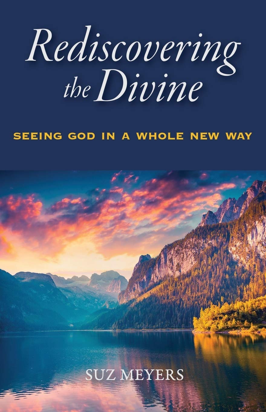 Rediscovering the Divine: Seeing God in a Whole New Way: Meyers, Suz ...
