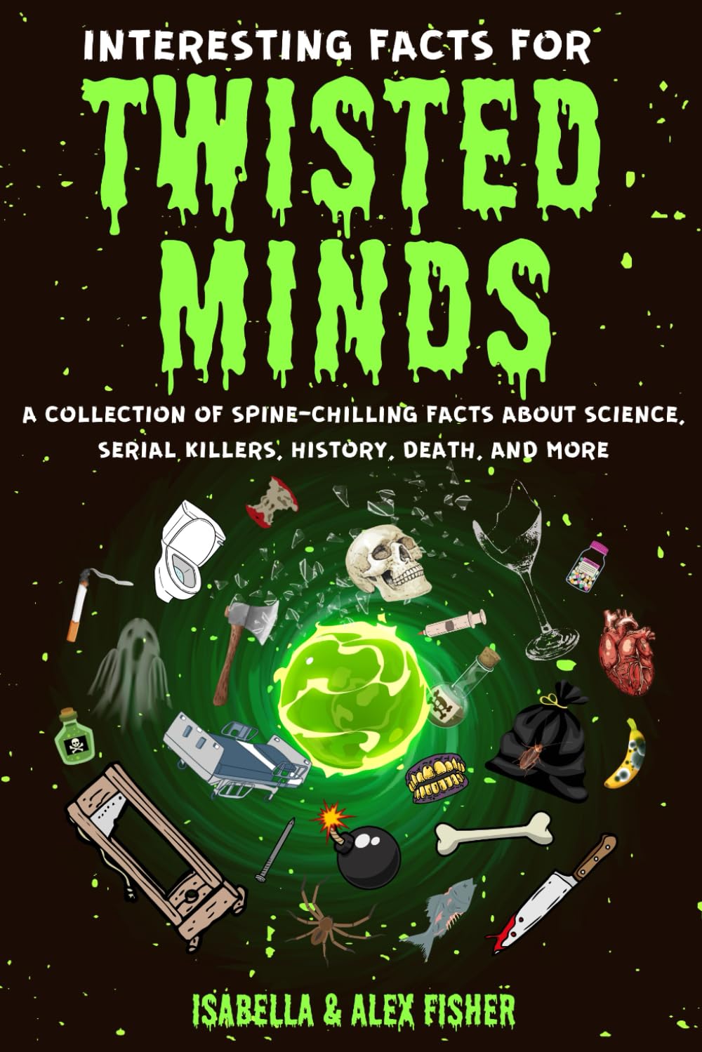 Interesting Facts for Twisted Minds: A Collection of Spine-Chilling ...