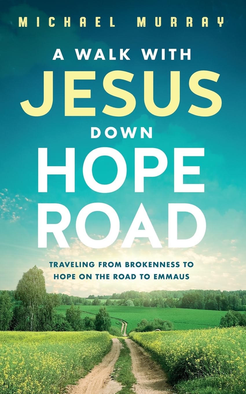 A Walk With Jesus Down Hope Road: Traveling From Brokenness to Hope on ...