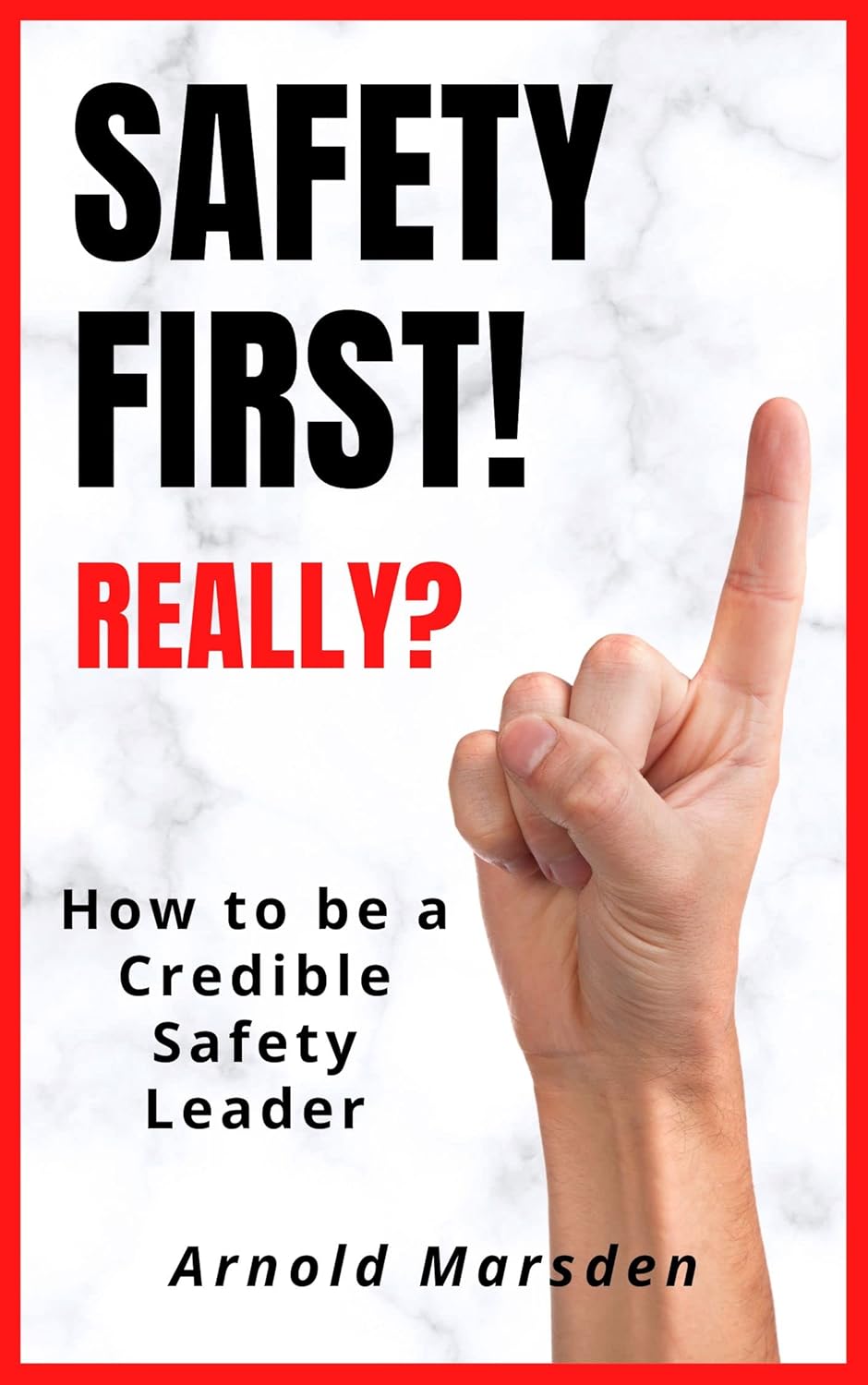 Safety First! Really?: How to be a Credible Safety Leader (Safety ...
