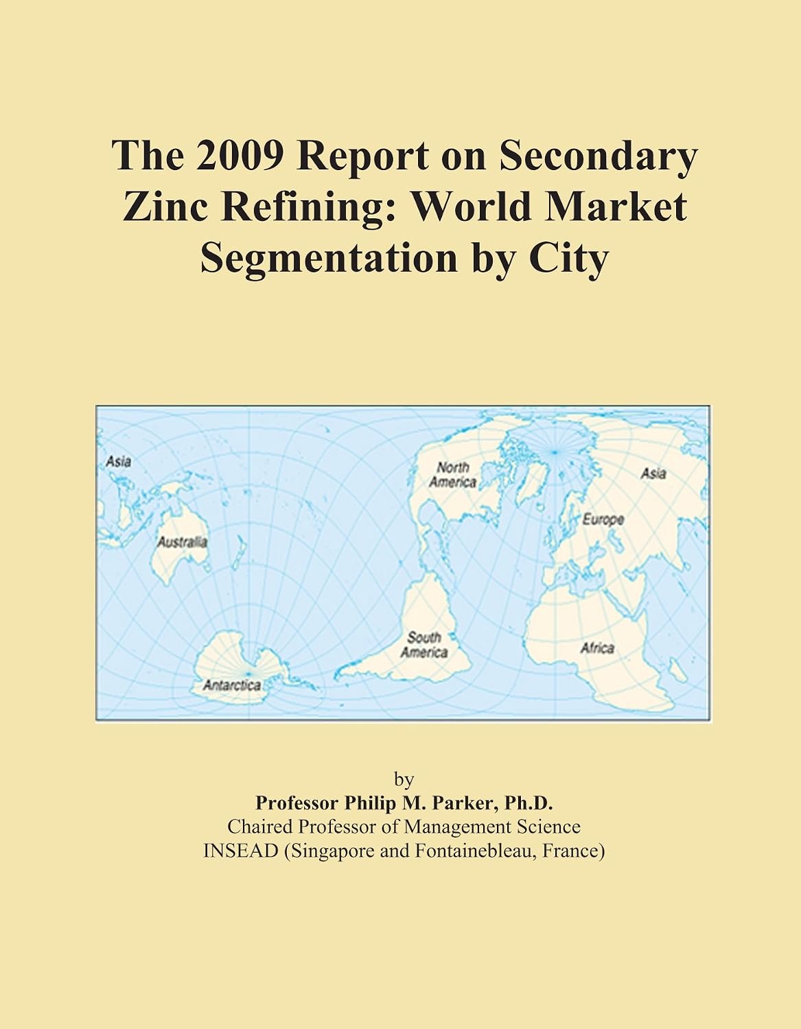The 2009 Report on Secondary Zinc Refining: World Market Segmentation ...