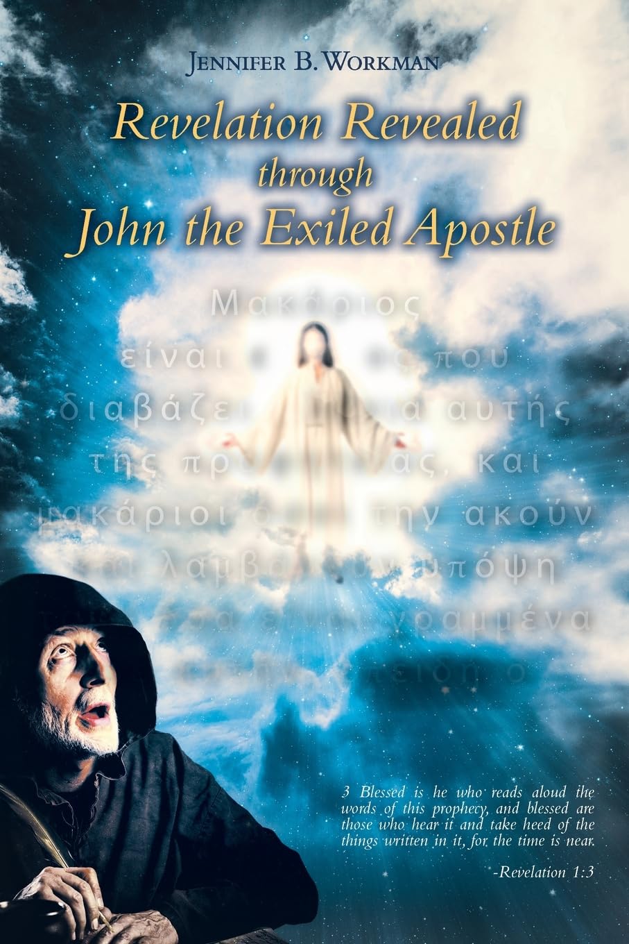 Revelation Revealed through John the Exiled Apostle: Workman, Jennifer ...