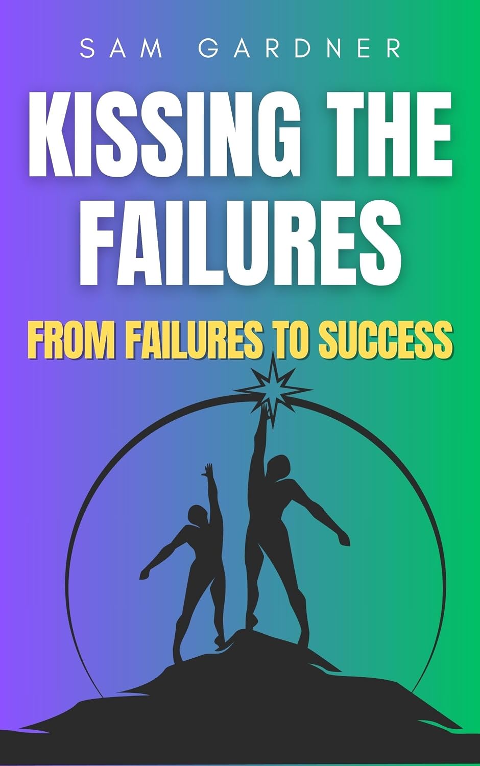 Amazon.com: KISSING THE FAILURES: FROM FAILURES TO SUCCESS eBook ...