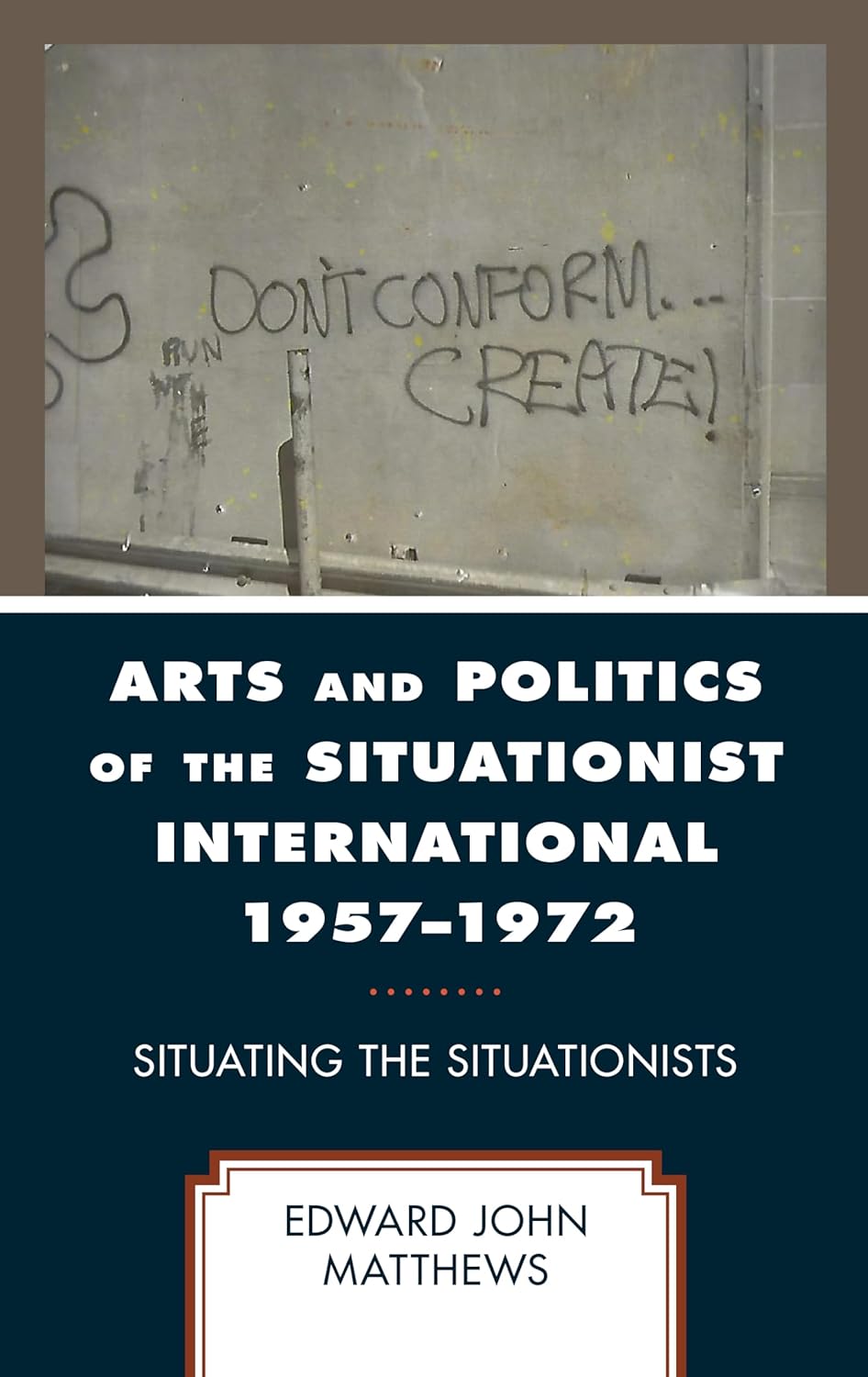 Arts and Politics of the Situationist International 1957–1972 ...