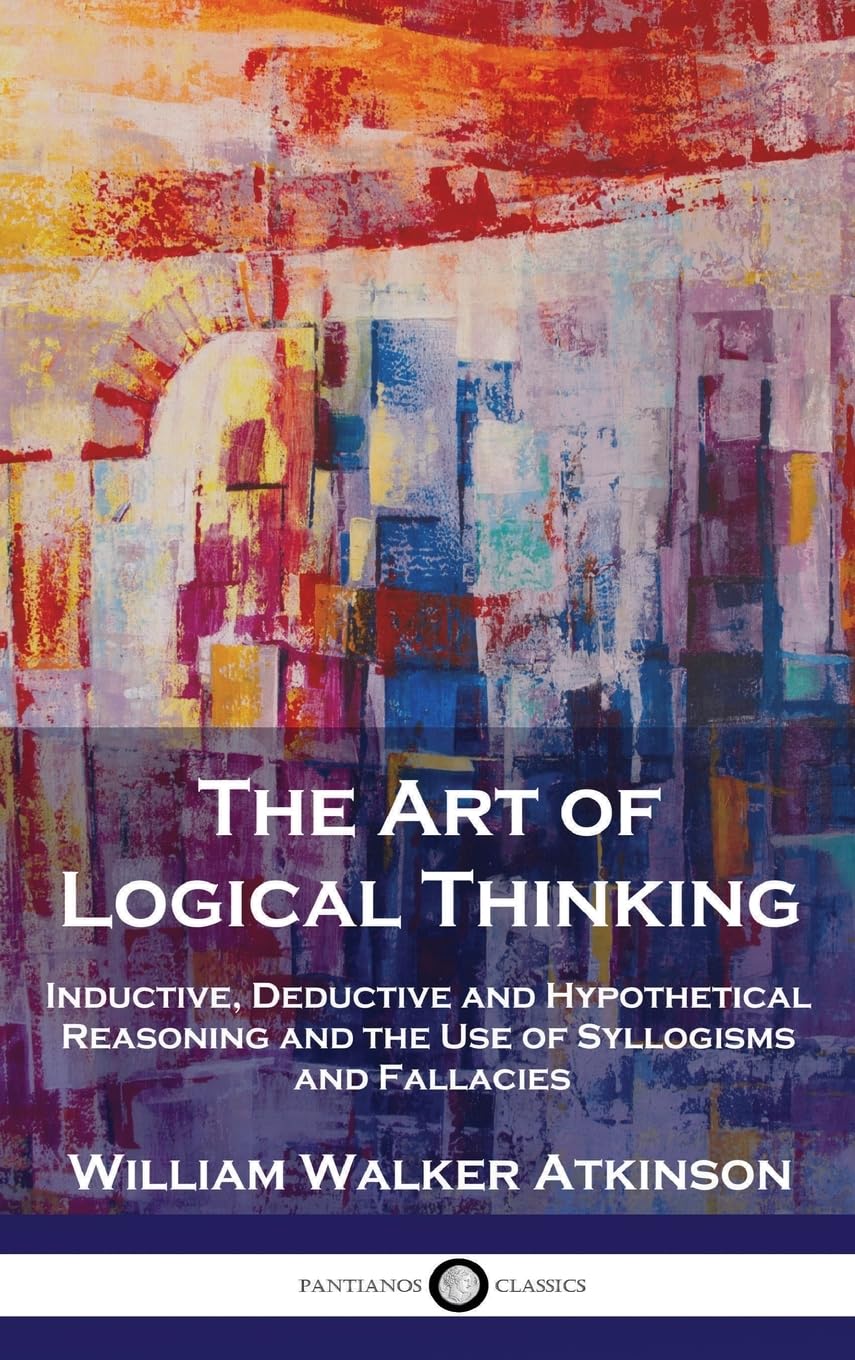 Buy The Art of Logical Thinking: Inductive, Deductive and Hypothetical ...