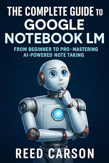 Amazon.com: A Complete Guide to Google Notebook LM eBook : Carson, Reed ...