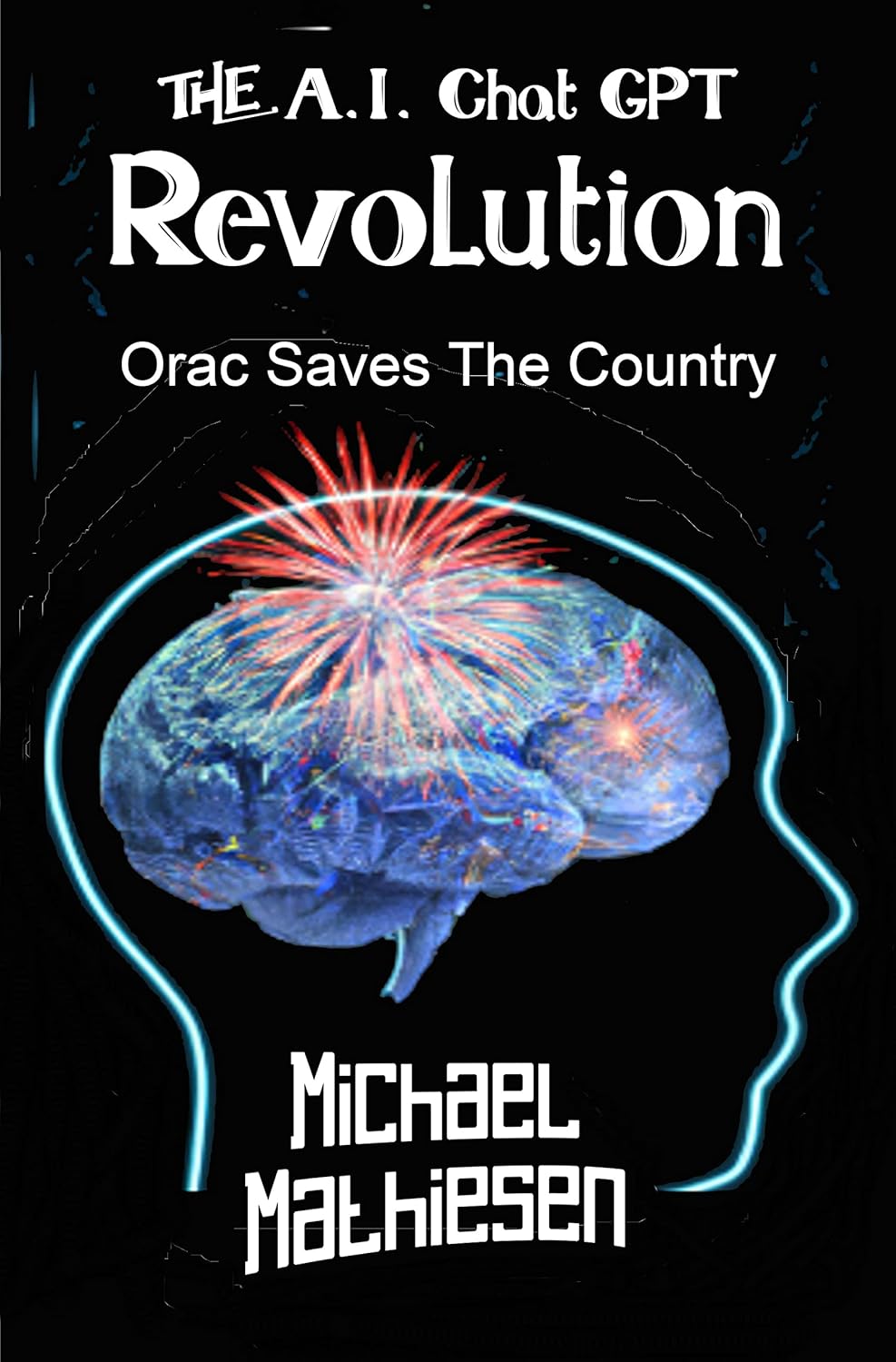 The A.I. Chat GPT Revolution: Orac Saves The Country!, Mathiesen ...
