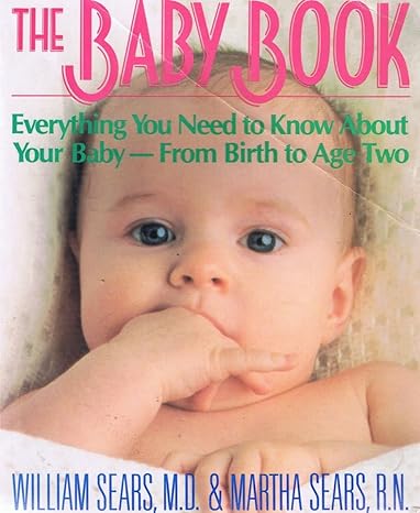 The Baby Book: Everything You Need to Know About Your Baby from Birth ...