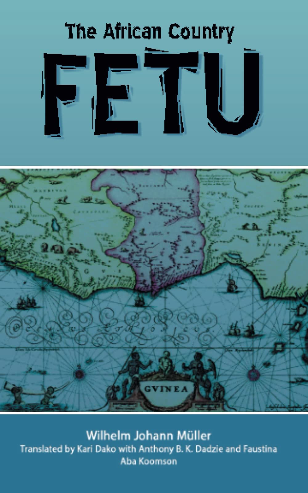 The African Country Fetu: Müller, Wilhelm Johann, Dako, Kari, Dadzie ...