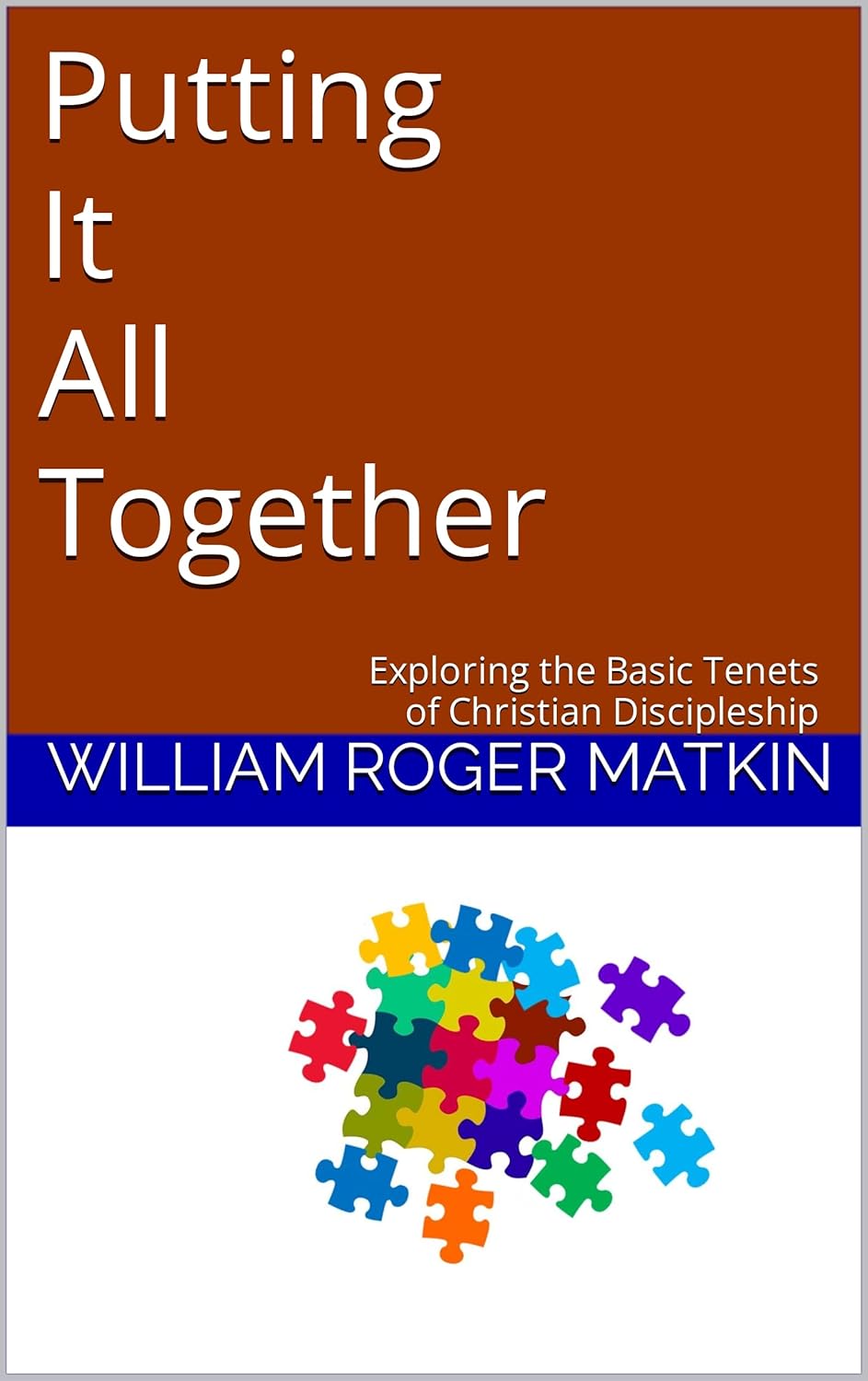 Putting It All Together: Exploring the Basic Tenets of Christian ...