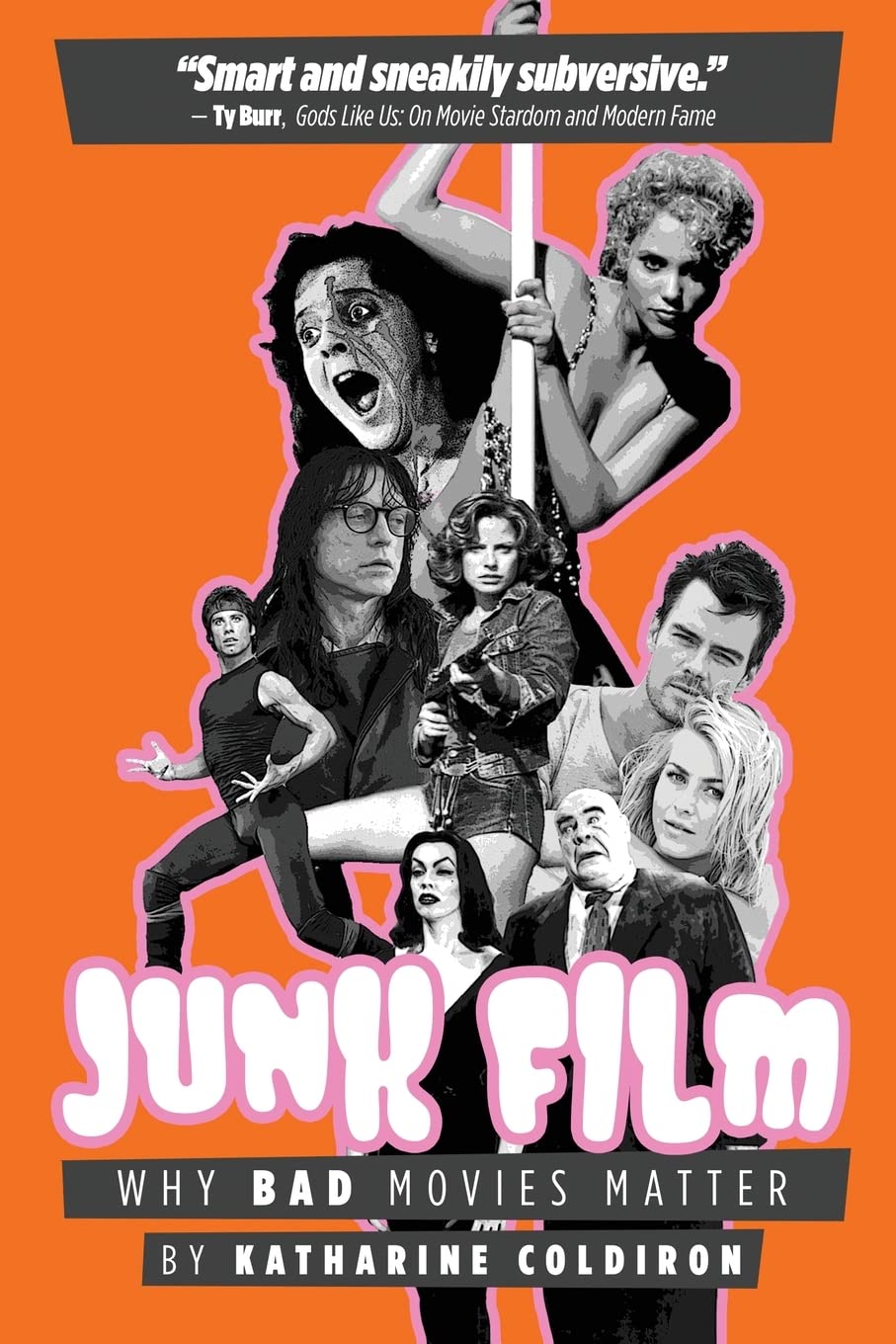 Junk Film: Why Bad Movies Matter: Coldiron, Katharine: 9798987208311 ...