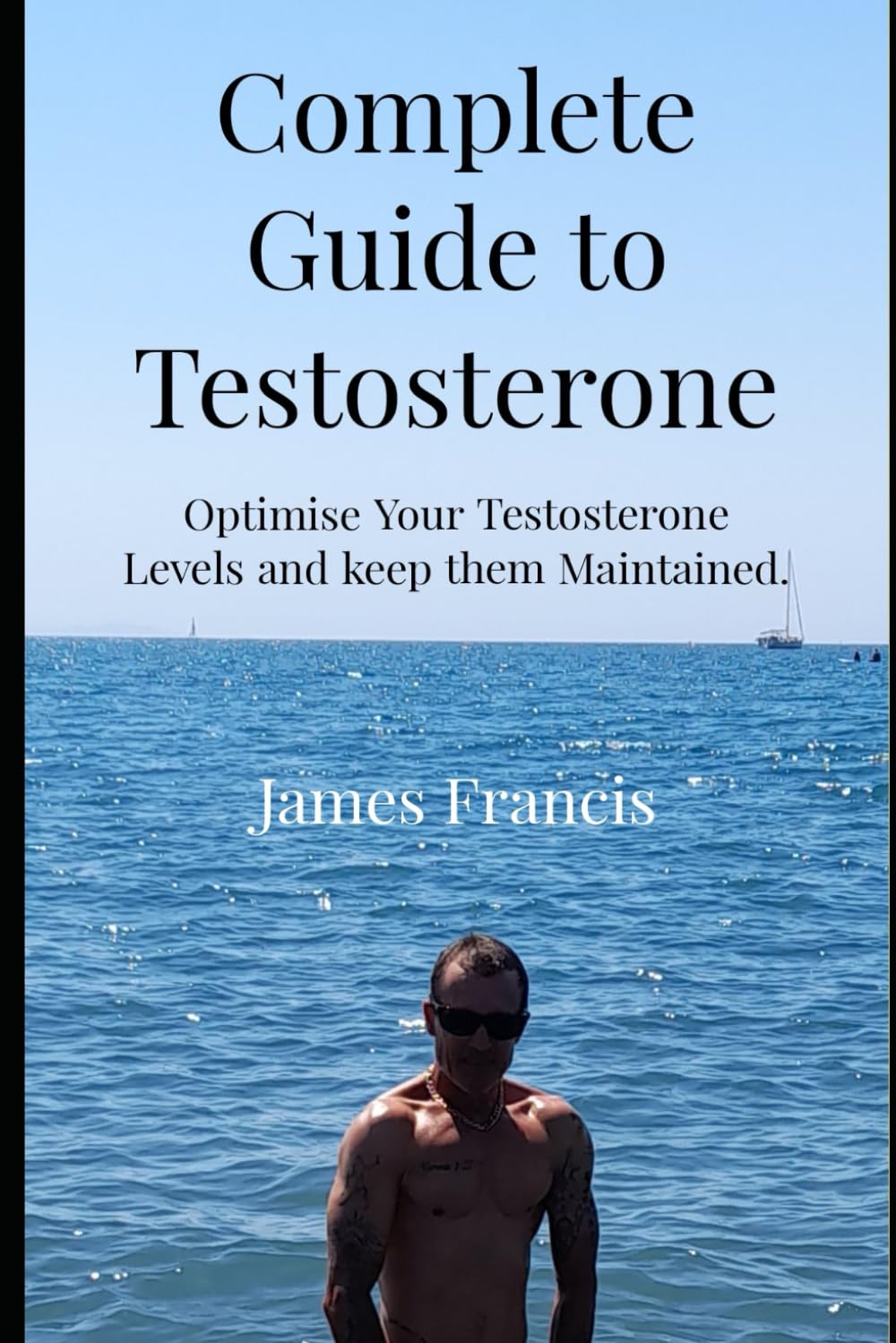 Complete Guide to Testosterone.: How to optimise Your T levels and Keep ...