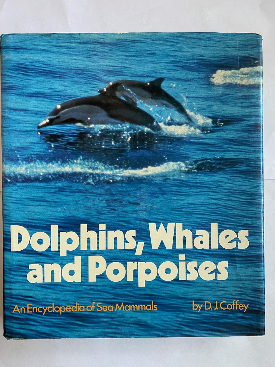 Dolphins, whales, and porpoises: An encyclopedia of sea mammals: Coffey ...