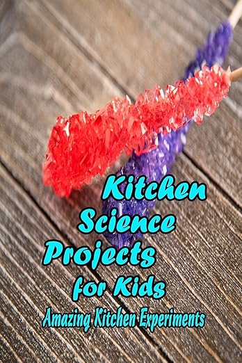 Kitchen Science Projects for Kids: Amazing Kitchen Experiments: Book ...